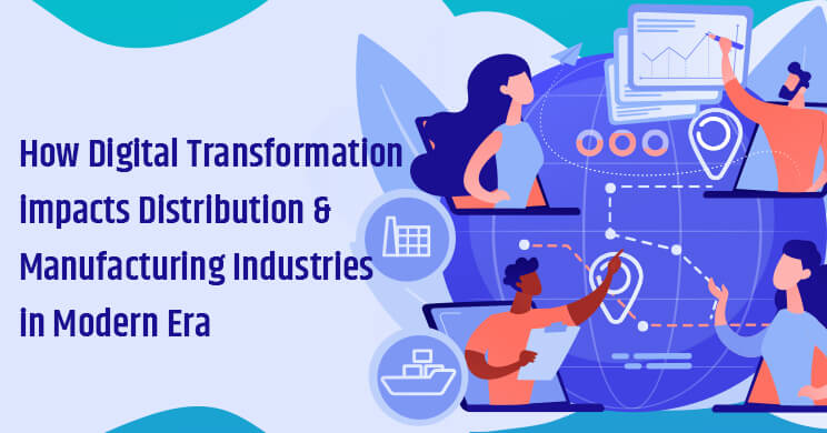 How Digital Transformation impacts Distribution & Manufacturing ...
